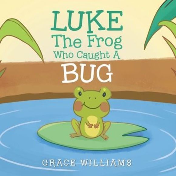 Grace Williams | Other | Luke The Frog Who Caught A Bug Grace Williams ...